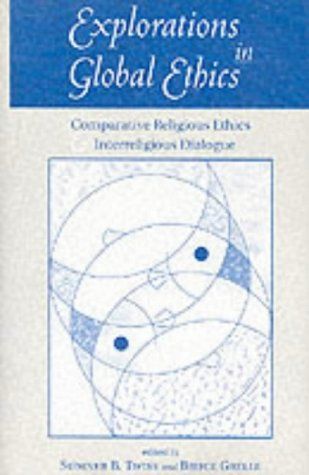 Explorations In Global Ethics: Comparative Religious Ethics And ...